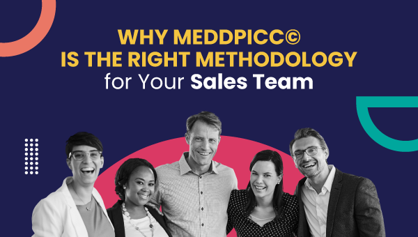 Why MEDDPICC© Is the Right Methodology for Your Sales Team