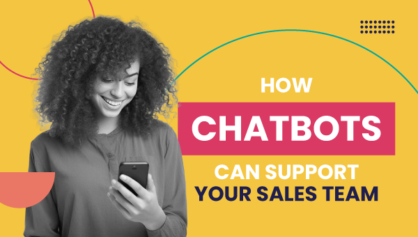 How Chatbots Can Support Your Sales Team