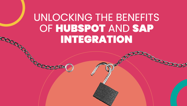 Unlocking the Benefits of HubSpot and SAP Integration Unlocking the Benefits of HubSpot and SAP Integration