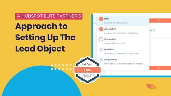 A HubSpot Elite Partner's Approach to Setting Up The Lead Object