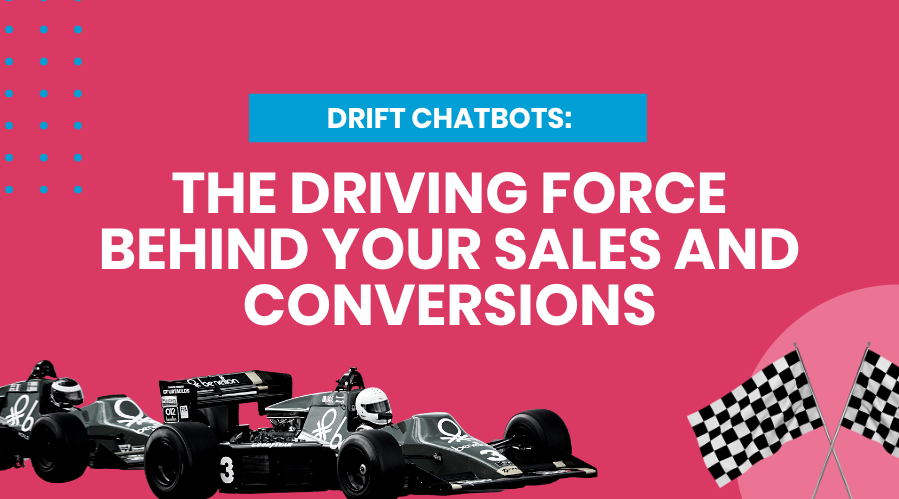 Drift Chatbots: The Driving Force Behind Your Sales and Conversions