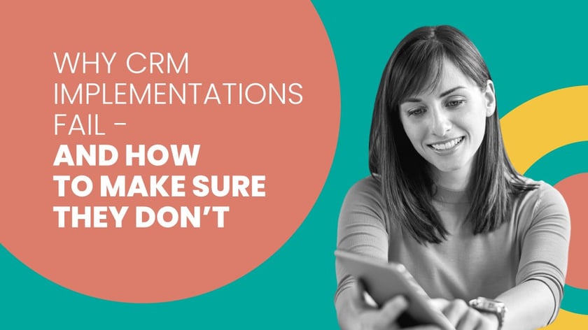 Why CRM implementations fail - and how to make sure they don't