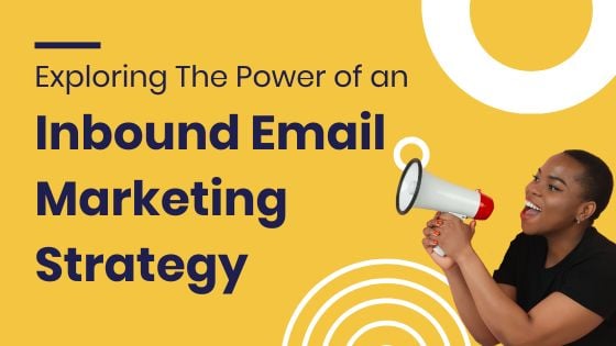 Exploring The Power Of An Inbound Email Marketing Strategy