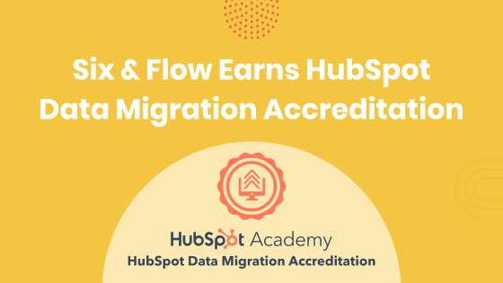 Six & Flow Earns HubSpot Data Migration Accreditation
