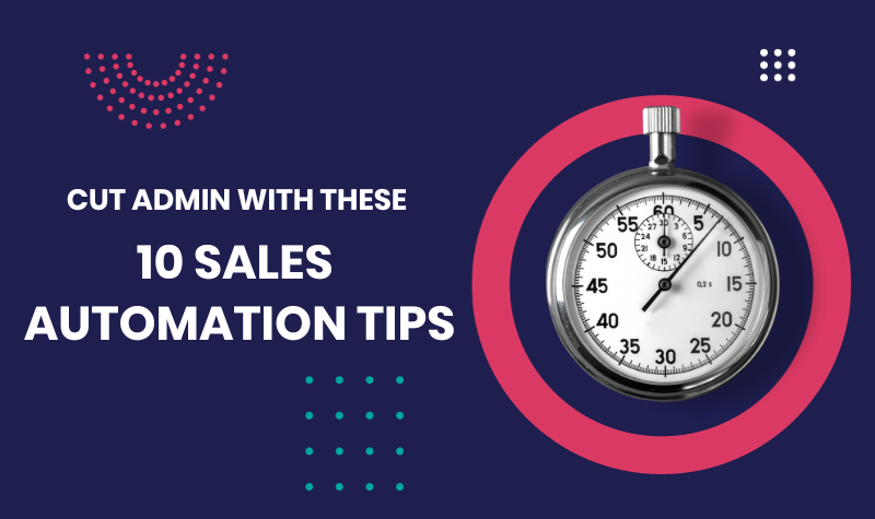 Cut Admin with These 10 Sales Automation Tips