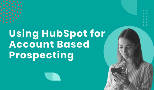 Using HubSpot for Account Based Prospecting