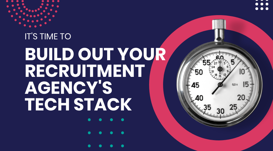 It's time build out your recruitment agency's tech stack