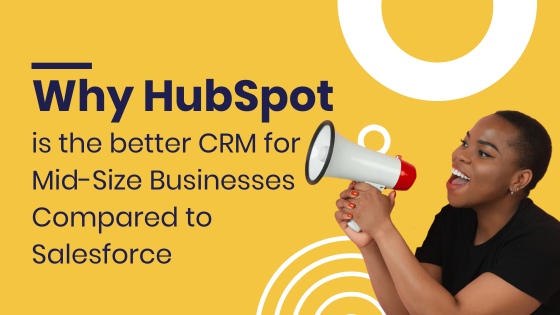 Why HubSpot is the better CRM for Mid-Size Businesses vs. Salesforce