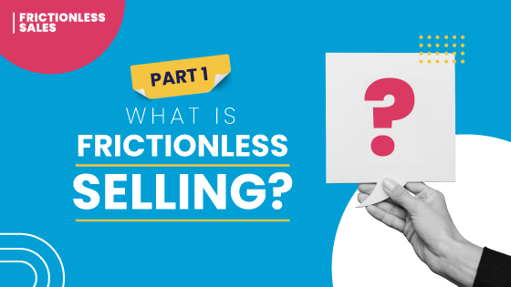 Part 1: Frictionless selling series