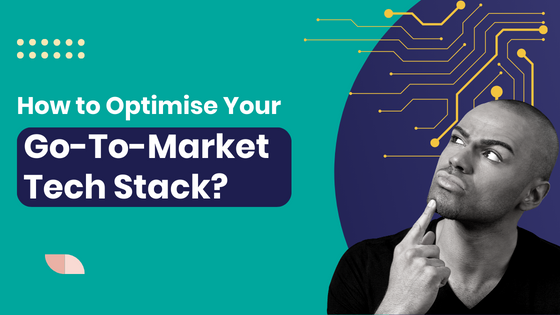 How to Optimise Your Entire Go-To-Market Tech Stack